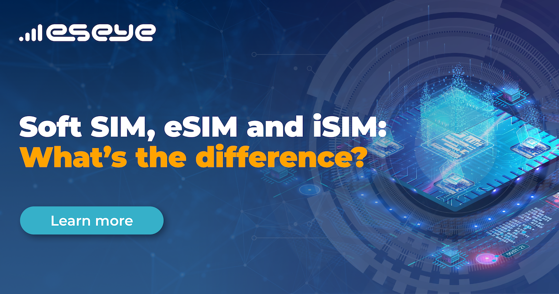 Soft SIM, eSIM and iSIM: What’s the difference? | Eseye